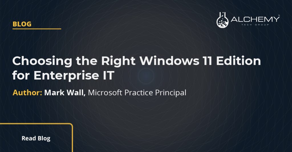 Choosing the Right Windows 11 Edition for Enterprise IT | Alchemy Tech ...