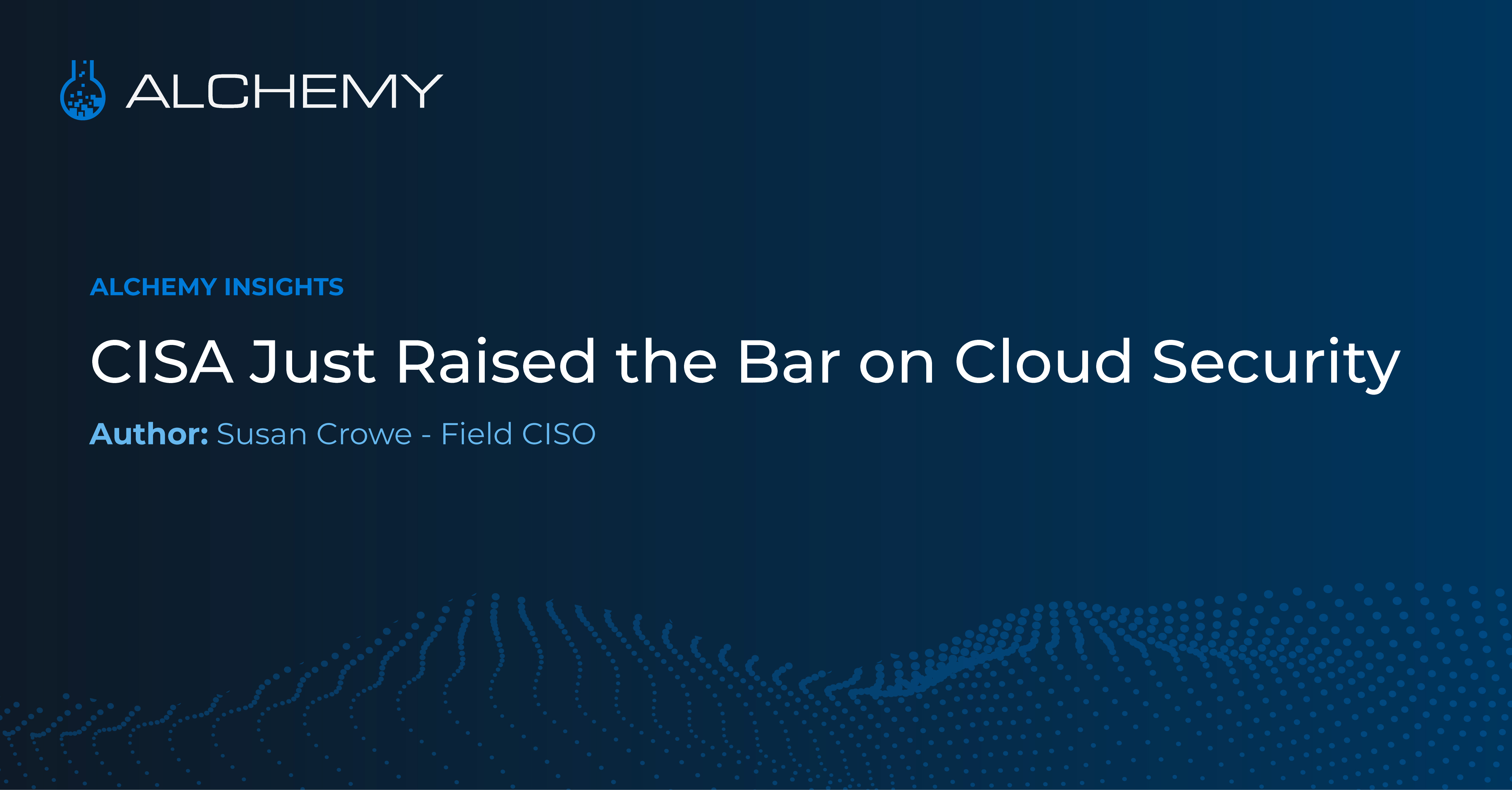 CISA Just Raised the Bar on Cloud Security | Alchemy Tech Group